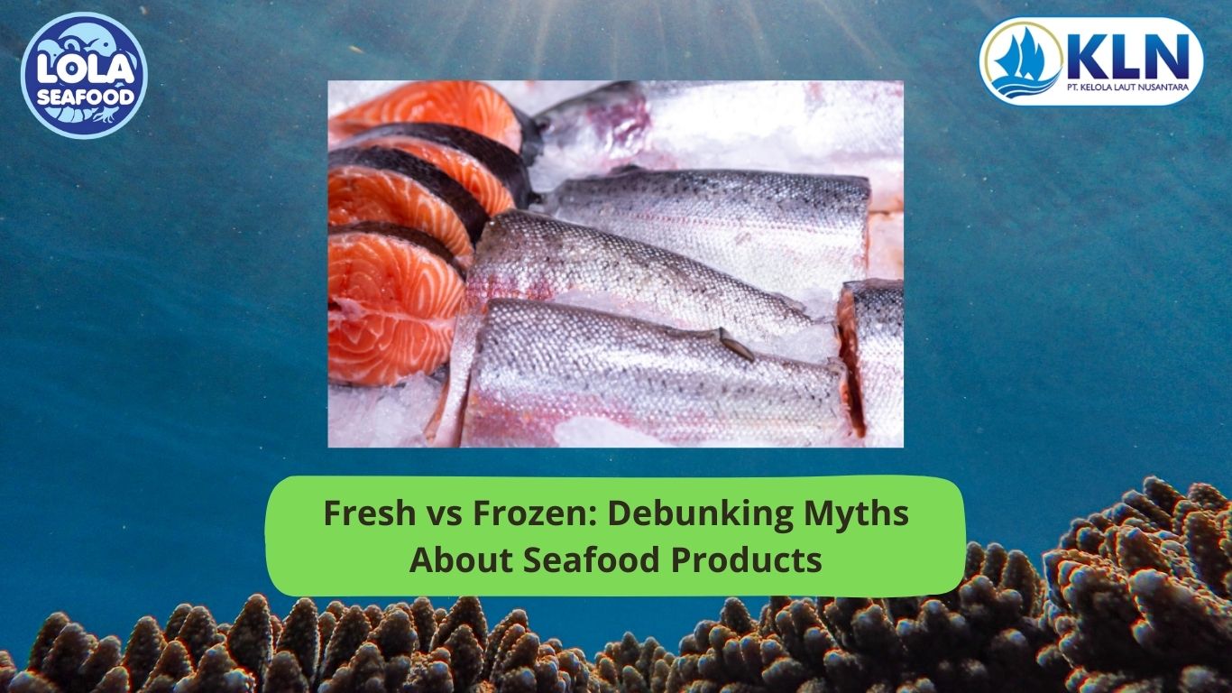 Fresh vs Frozen: Debunking Myths About Seafood Products